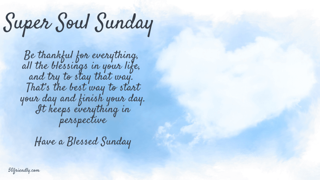 Super Soul Sunday - Be Thankful - 50 Friendly