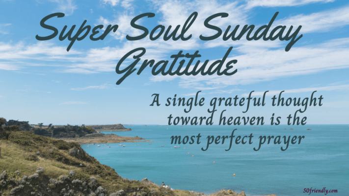 Super Soul Sunday - Gratitude - 50 Friendly