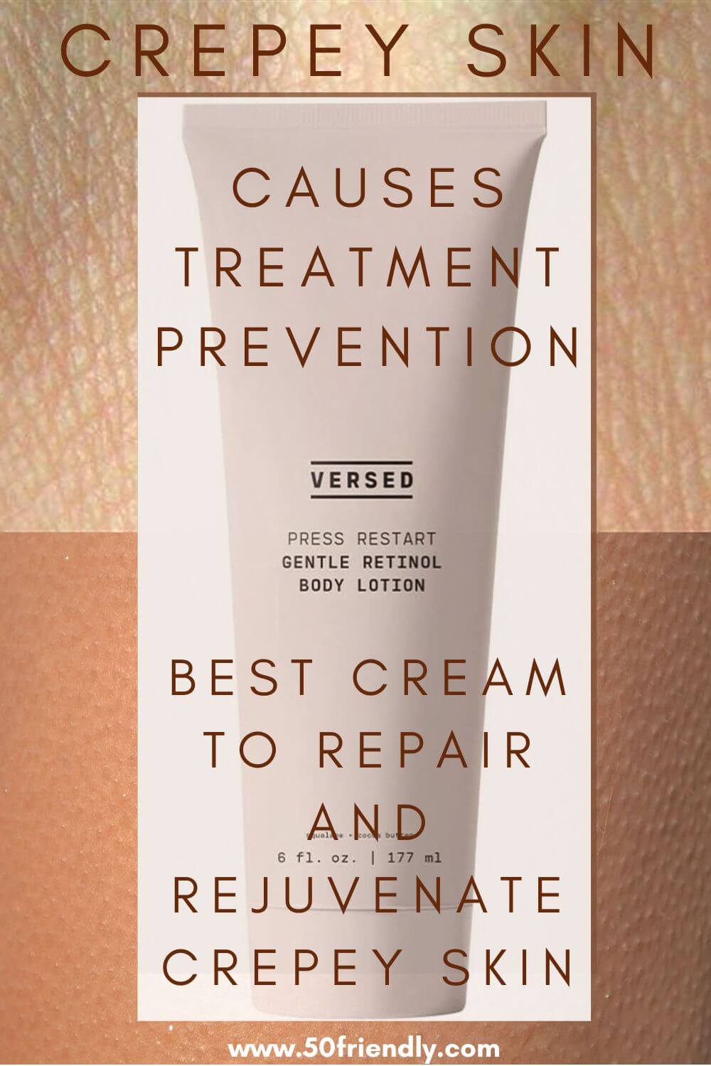 Crepey Skin: Causes Treatment and Prevention - 50 Friendly
